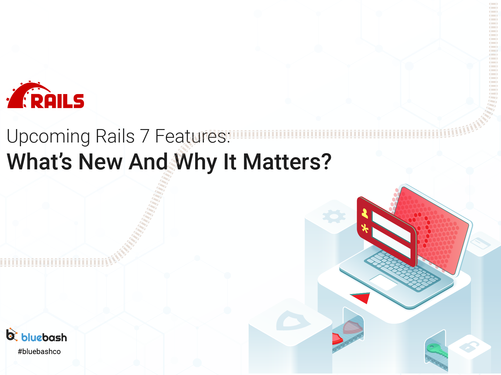 Upcoming Rails 7 Features: What’s New And Why It Matters?