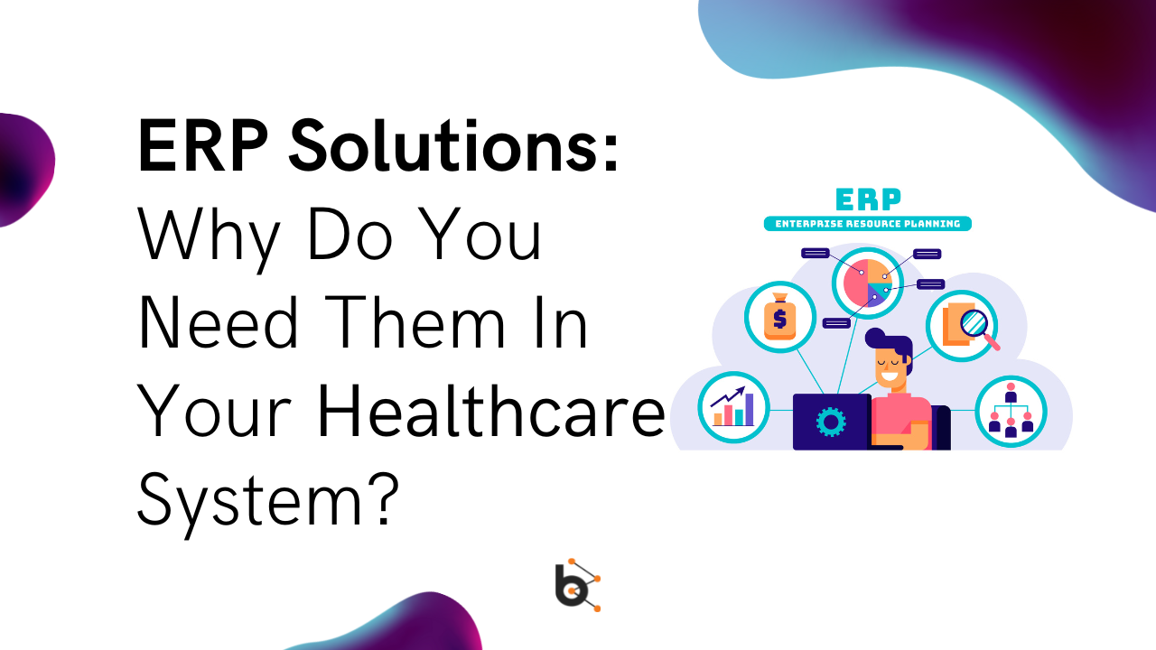 ERP solutions: why do you need them in your healthcare system?