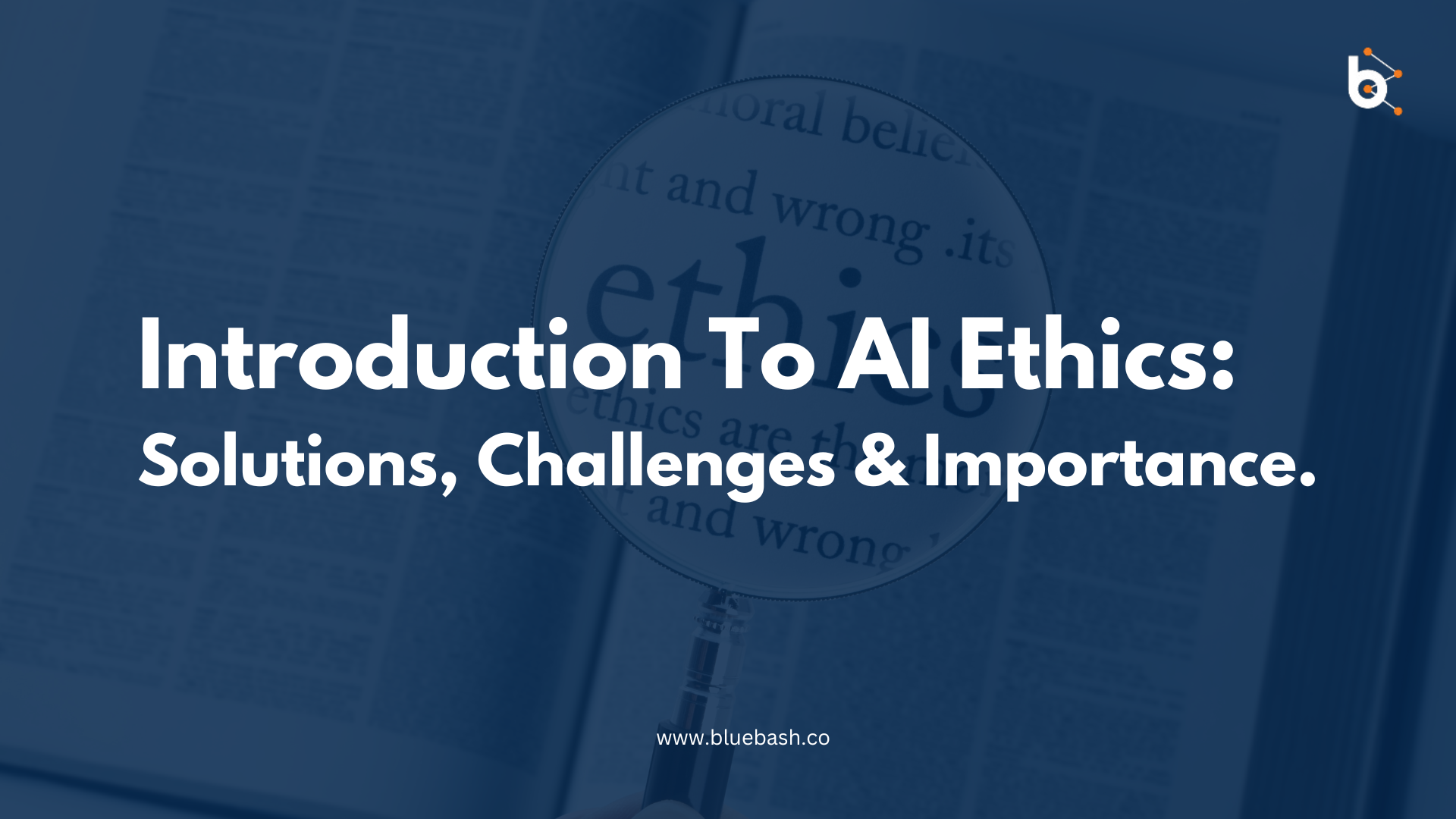 Exploring AI Ethics: Challenges, Solutions & Importance