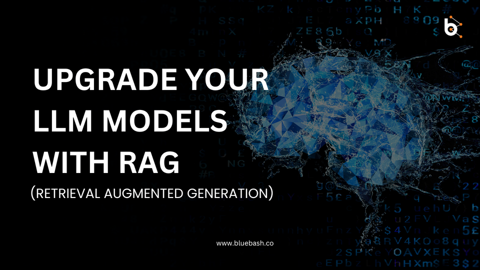 Upgrade Your LLM Models With RAG | Bluebash AI